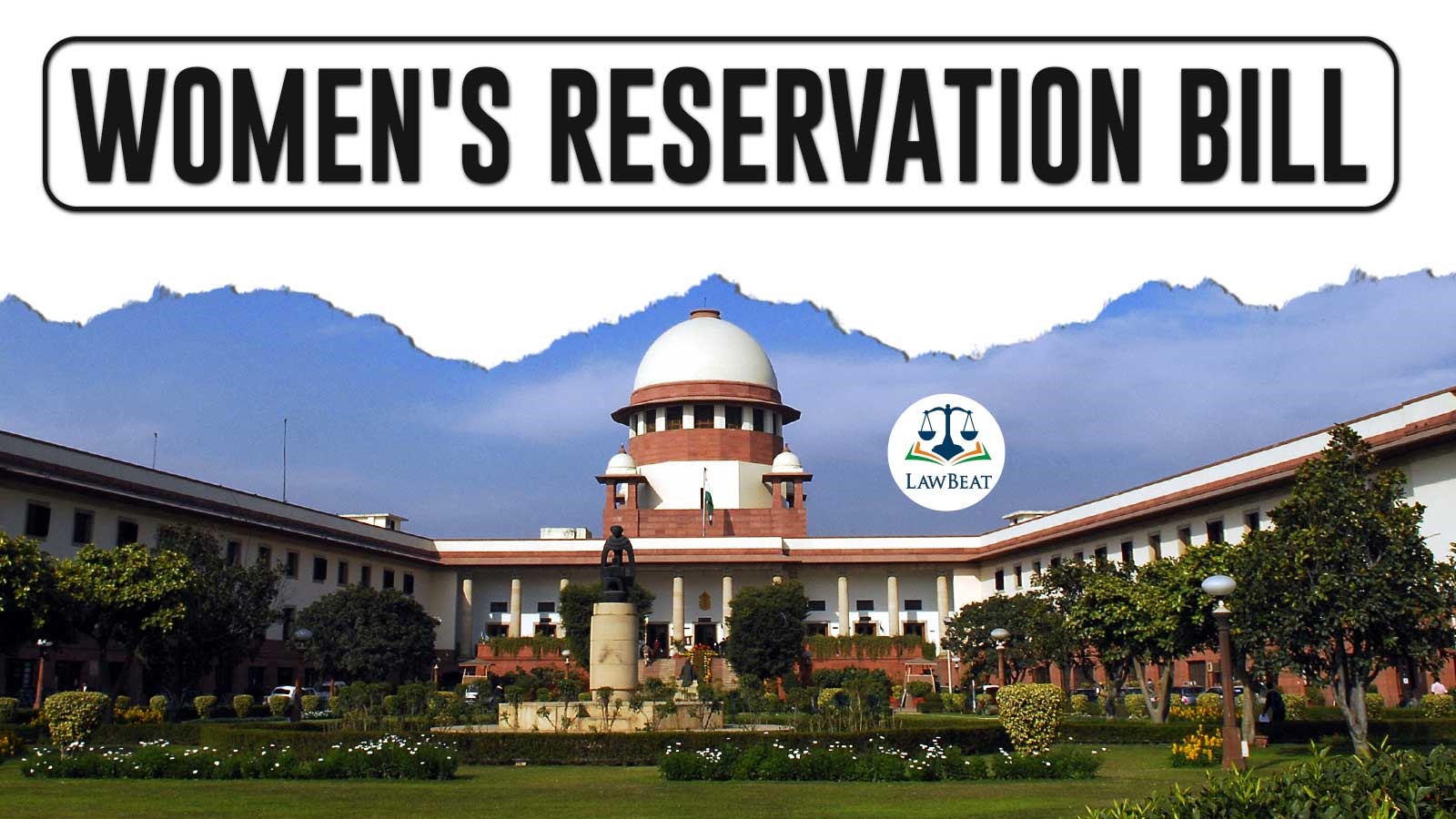 LawBeat | Supreme Court to hear plea for immediate implementation of Women's Reservation Bill on ...